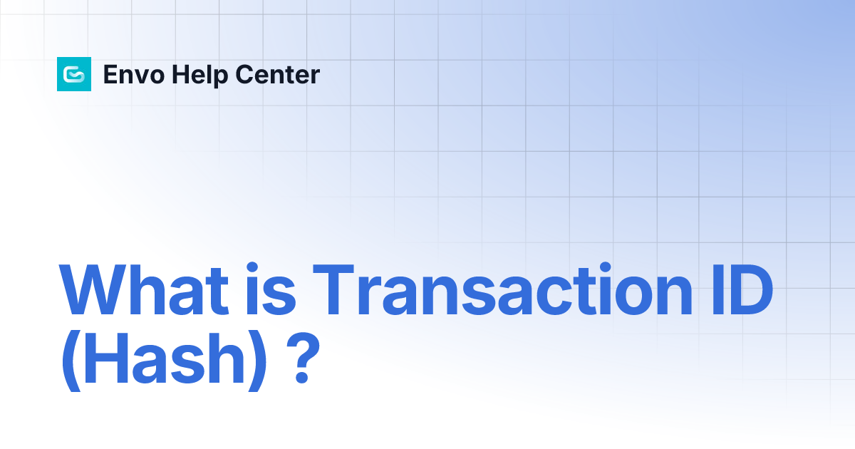 What is Transaction ID (Hash) ? | Envo Help Center