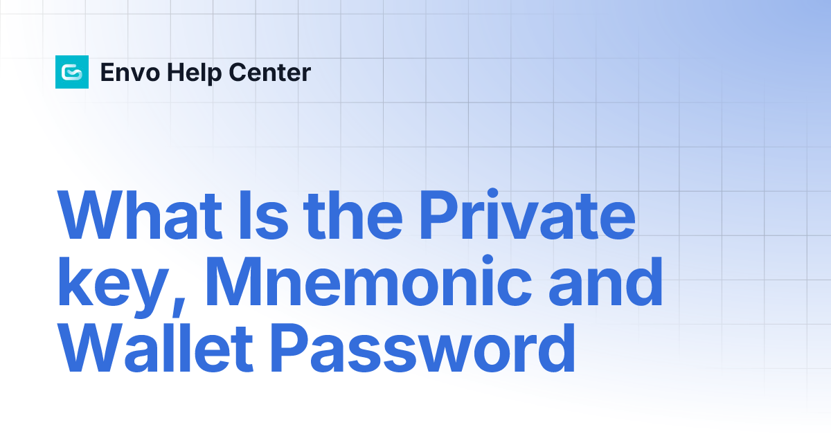 What Is the Private key, Mnemonic and Wallet Password | Envo Help Center